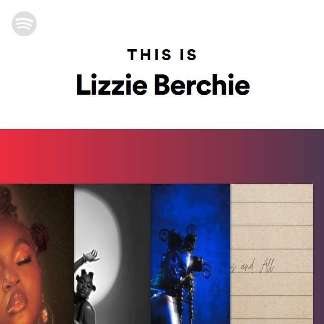 This Is Lizzie Berchie - playlist by Spotify | Spotify