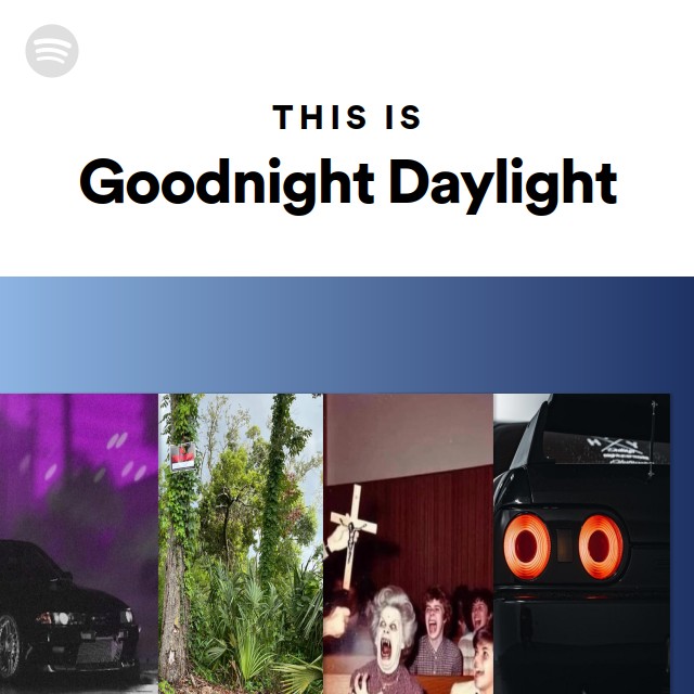 This Is Goodnight Daylight - playlist by Spotify | Spotify