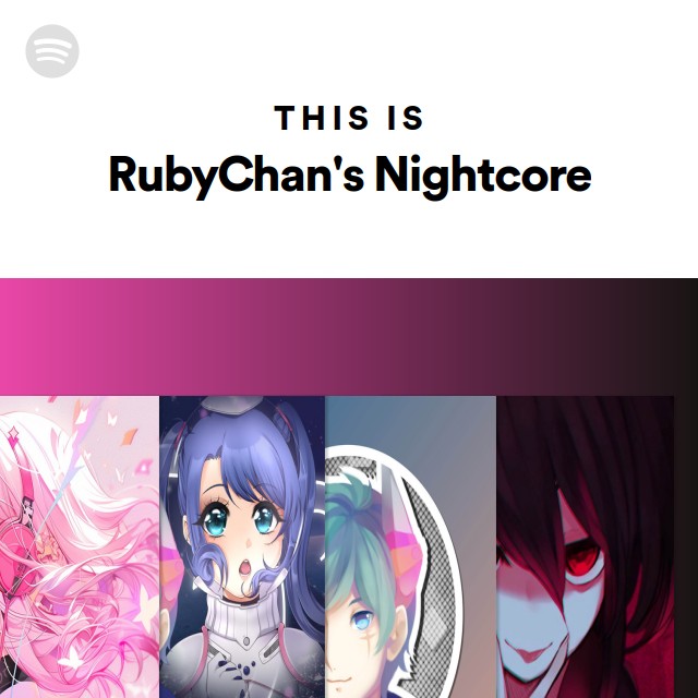 This Is RubyChan's Nightcore - playlist by Spotify | Spotify