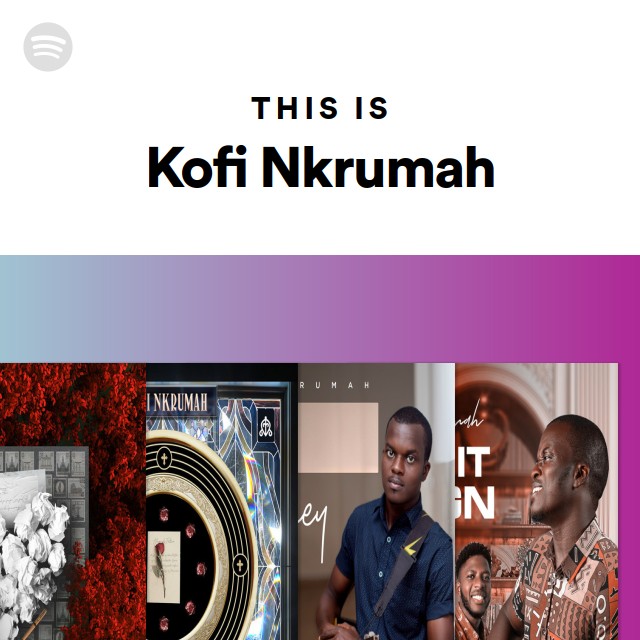 This Is Kofi Nkrumah - playlist by Spotify | Spotify