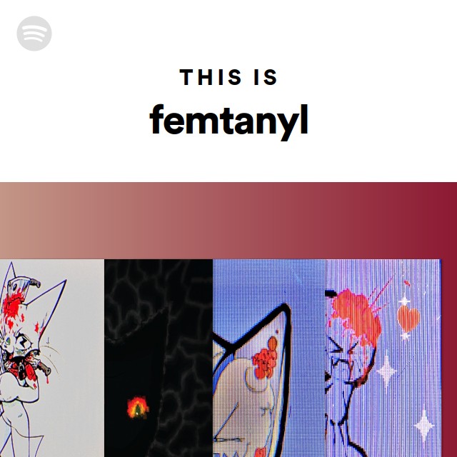 This Is femtanyl - playlist by Spotify | Spotify