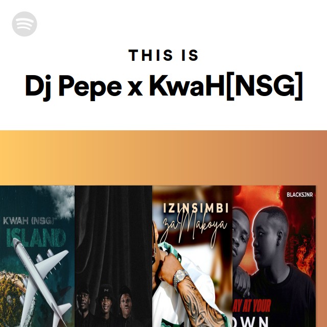 This Is Dj Pepe x KwaH[NSG] - playlist by Spotify | Spotify