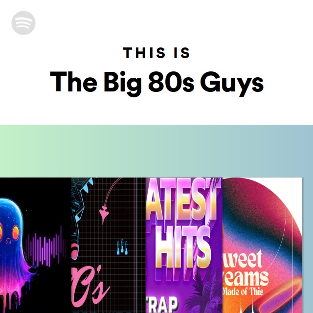 This Is The Big 80s Guys - playlist by Spotify | Spotify