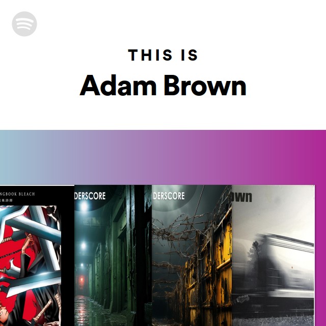 This Is Adam Brown - playlist by Spotify | Spotify
