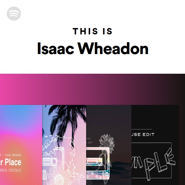This Is Isaac Wheadon - playlist by Spotify | Spotify