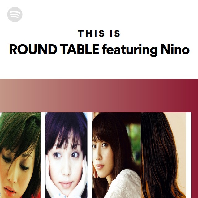 This Is ROUND TABLE featuring Nino - playlist by Spotify | Spotify