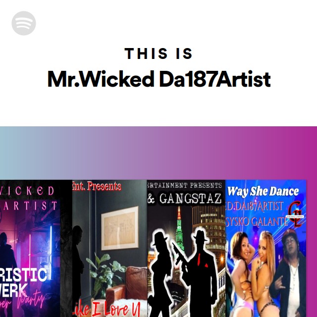 This Is Mr.Wicked Da187Artist - playlist by Spotify | Spotify