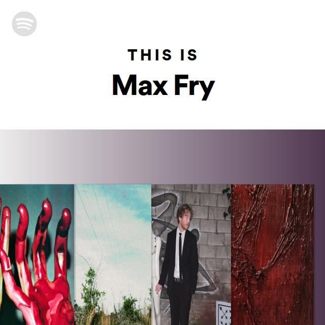 This Is Max Fry - playlist by Spotify | Spotify