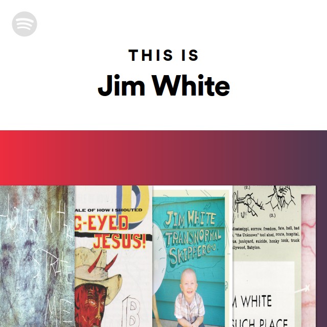 This Is Jim White - playlist by Spotify | Spotify
