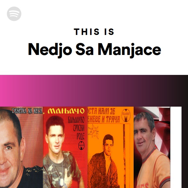 This Is Nedjo Sa Manjace - playlist by Spotify | Spotify