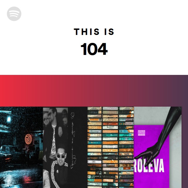 This Is 104 - playlist by Spotify | Spotify