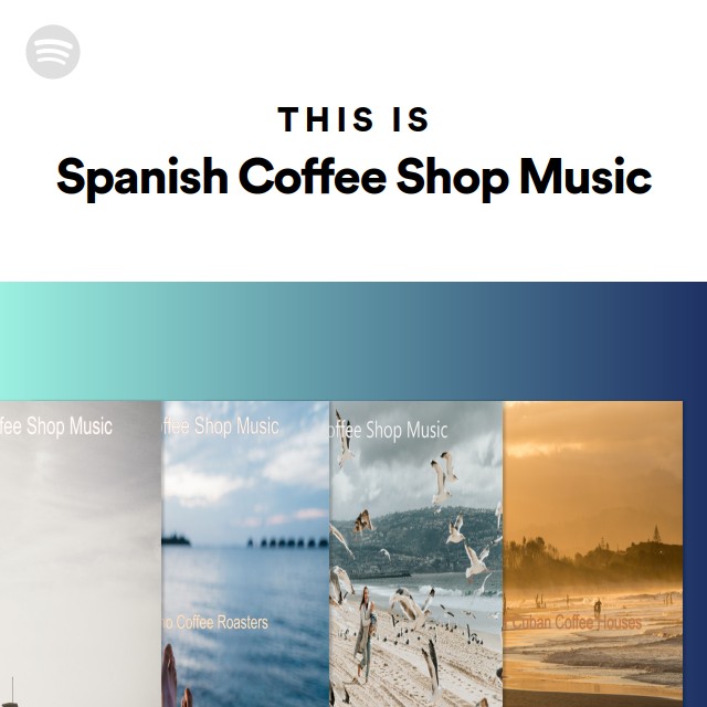 This Is Spanish Coffee Shop Music - playlist by Spotify | Spotify