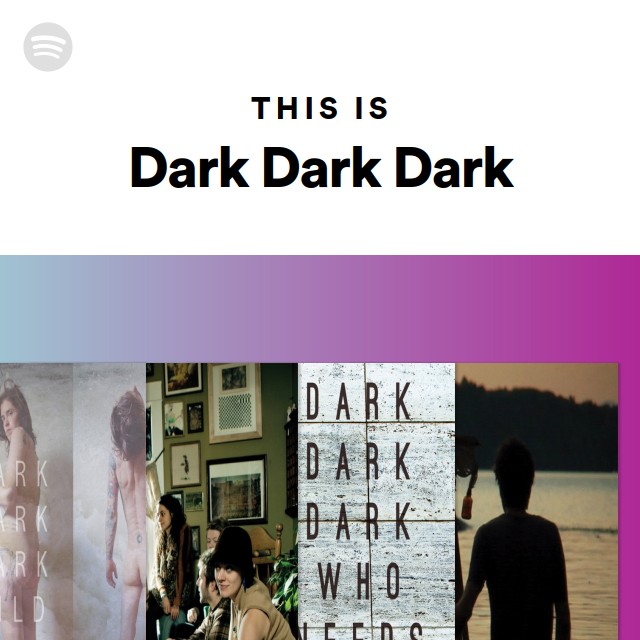 This Is Dark Dark Dark - playlist by Spotify | Spotify