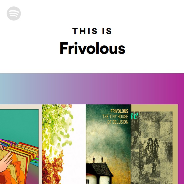 This Is Frivolous - playlist by Spotify | Spotify