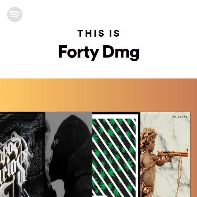 This Is Forty Dmg - playlist by Spotify | Spotify