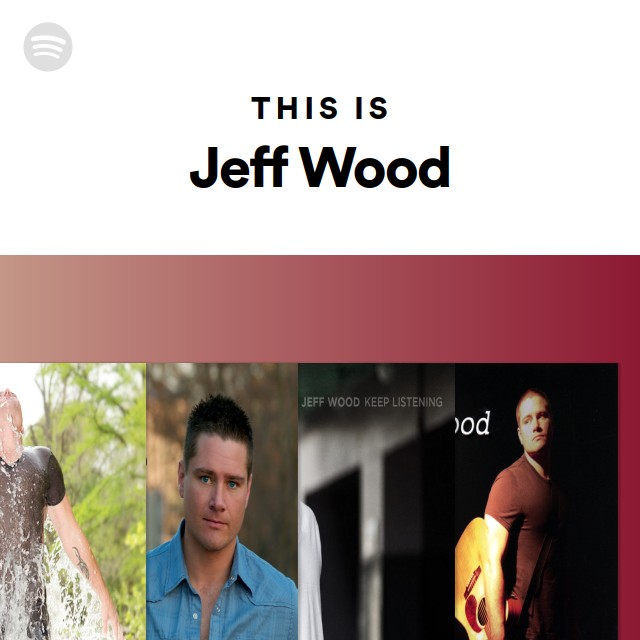 This Is Jeff Wood - playlist by Spotify | Spotify