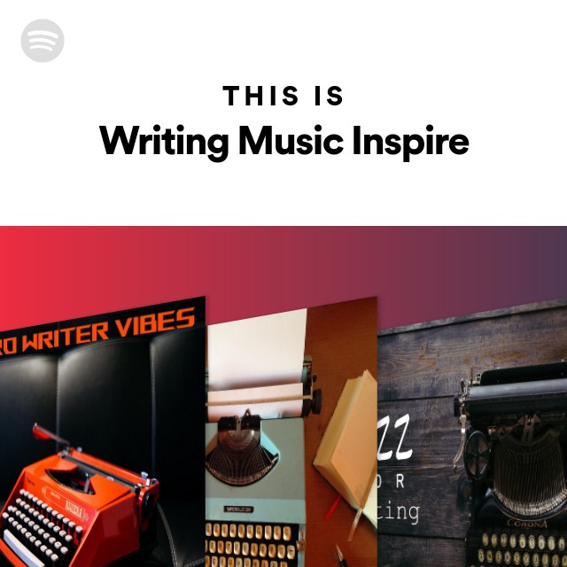 This Is Writing Music Inspire - playlist by Spotify | Spotify