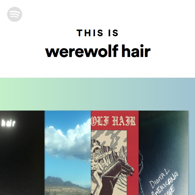 This Is werewolf hair | Spotify Playlist