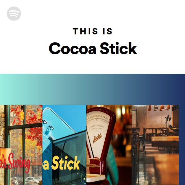 This Is Cocoa Stick - playlist by Spotify | Spotify