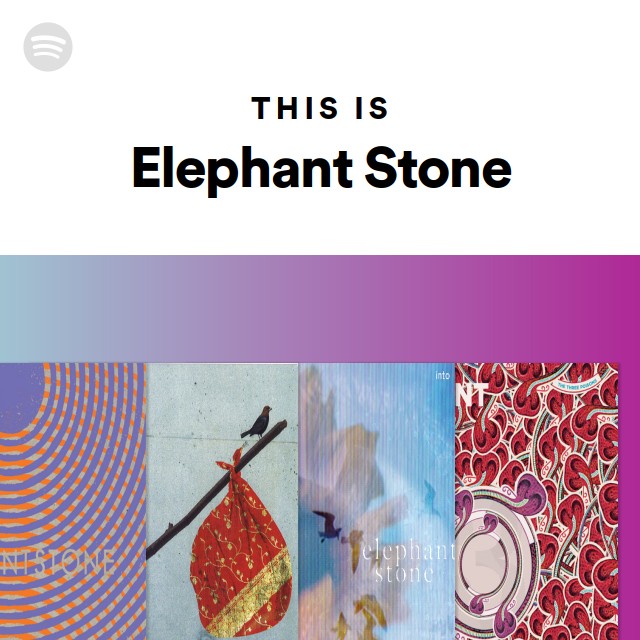 This Is Elephant Stone - playlist by Spotify | Spotify