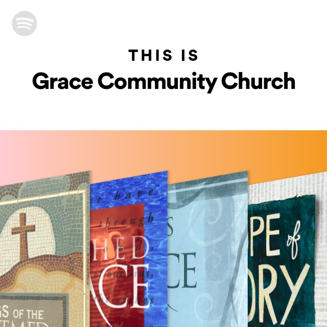 This Is Grace Community Church - playlist by Spotify | Spotify
