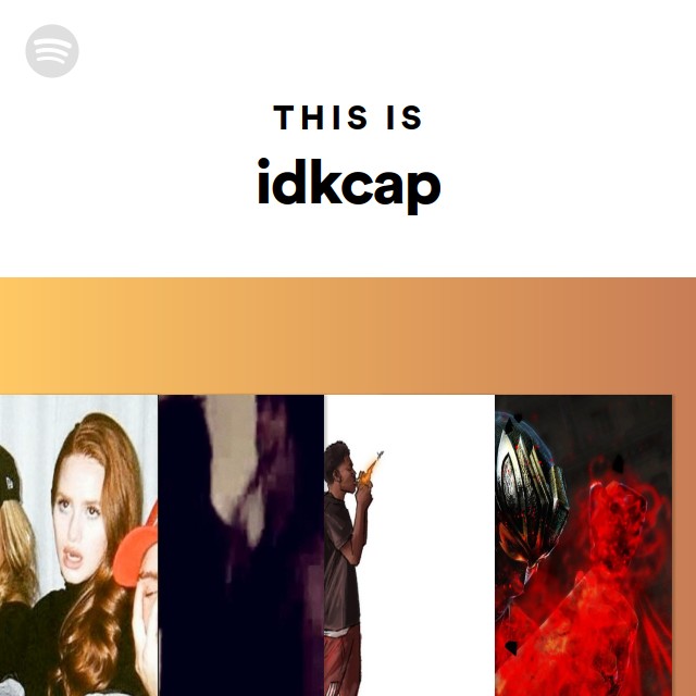 This Is idkcap | Spotify Playlist