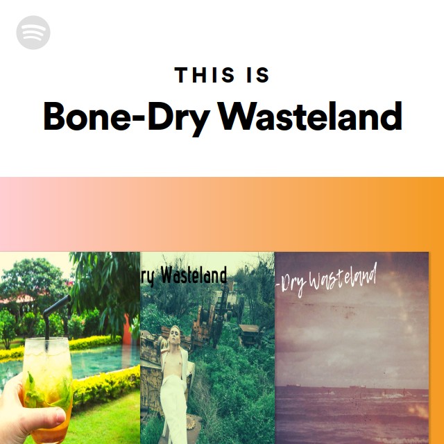 This Is Bone-Dry Wasteland - playlist by Spotify | Spotify