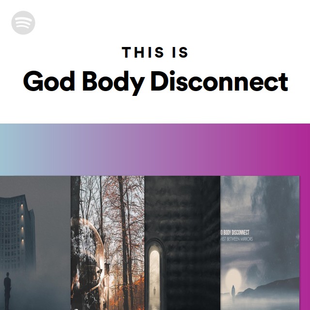 This Is God Body Disconnect - playlist by Spotify | Spotify