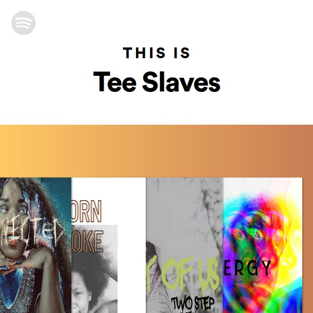 This Is Tee Slaves | Spotify Playlist