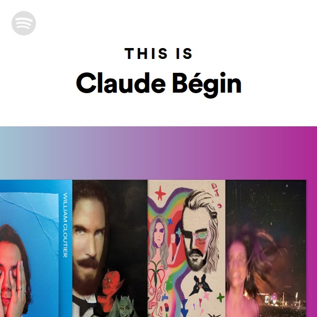 This Is Claude Bégin - playlist by Spotify | Spotify