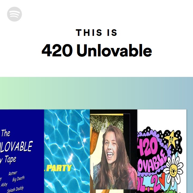 This Is 420 Unlovable | Spotify Playlist