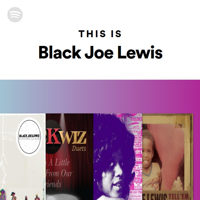 This Is Black Joe Lewis - playlist by Spotify | Spotify