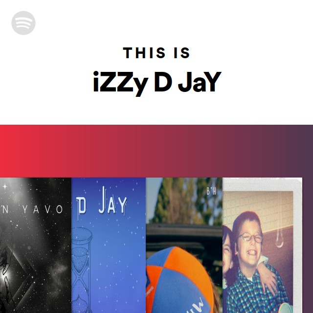 This Is iZZy D JaY | Spotify Playlist