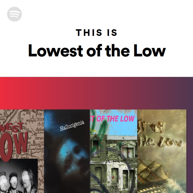 This Is Lowest of the Low - playlist by Spotify | Spotify