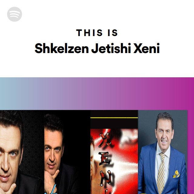 This Is Shkelzen Jetishi Xeni - playlist by Spotify | Spotify