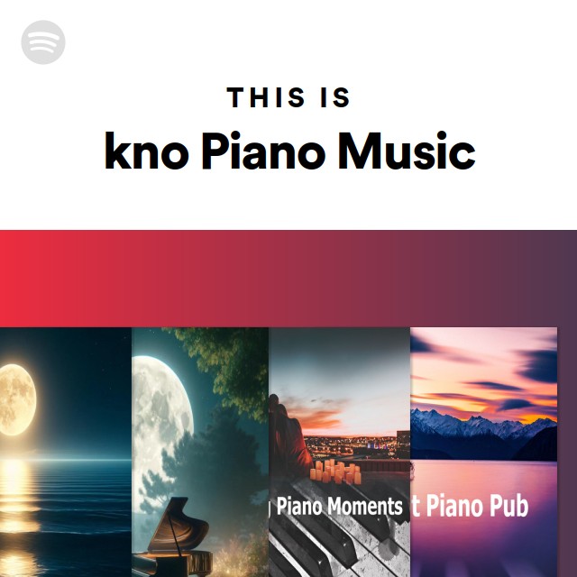 This Is kno Piano Music - playlist by Spotify | Spotify