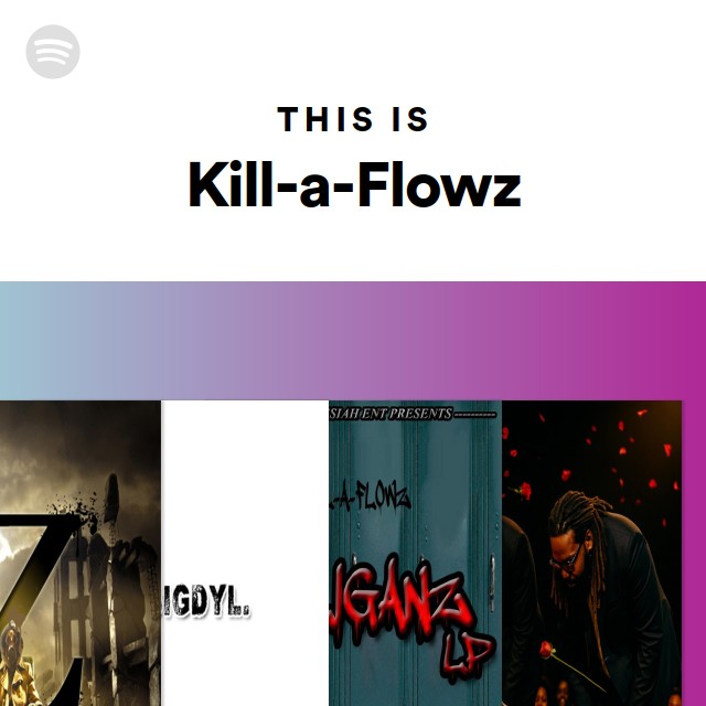 This Is Kill-a-Flowz - playlist by Spotify | Spotify