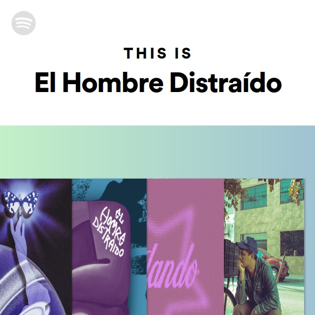 This Is El Hombre Distraído | Spotify Playlist