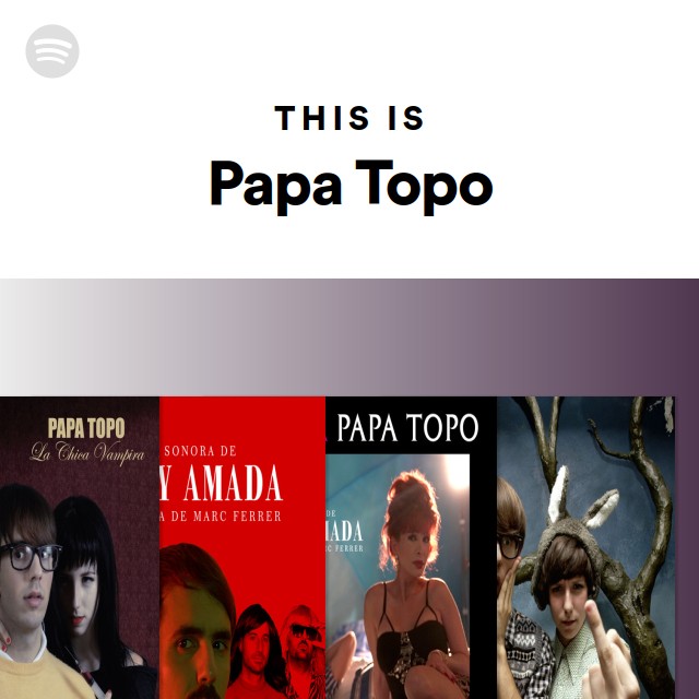 This Is Papa Topo | Spotify Playlist