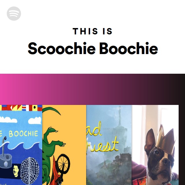 This Is Scoochie Boochie | Spotify Playlist
