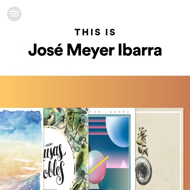 This Is José Meyer Ibarra - playlist by Spotify | Spotify