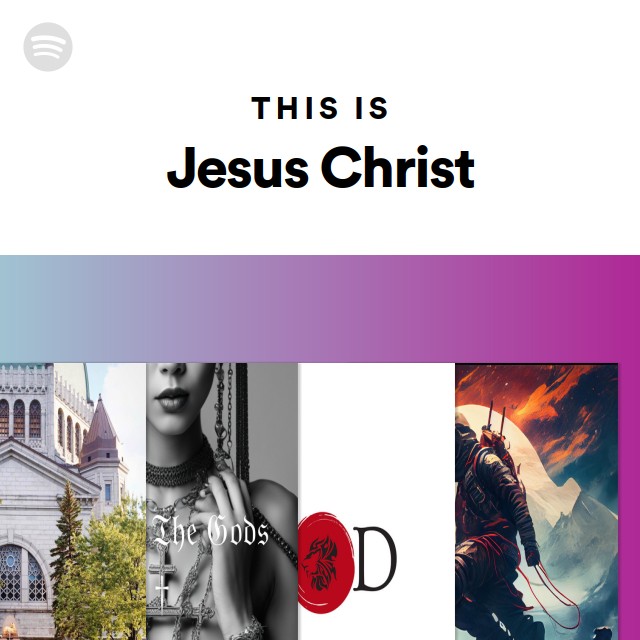 This Is Jesus Christ - playlist by Spotify | Spotify