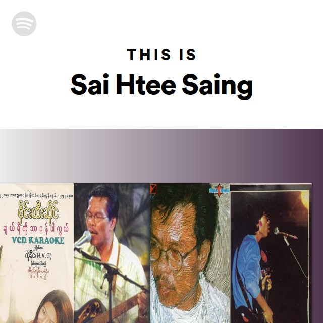 This Is Sai Htee Saing - playlist by Spotify | Spotify
