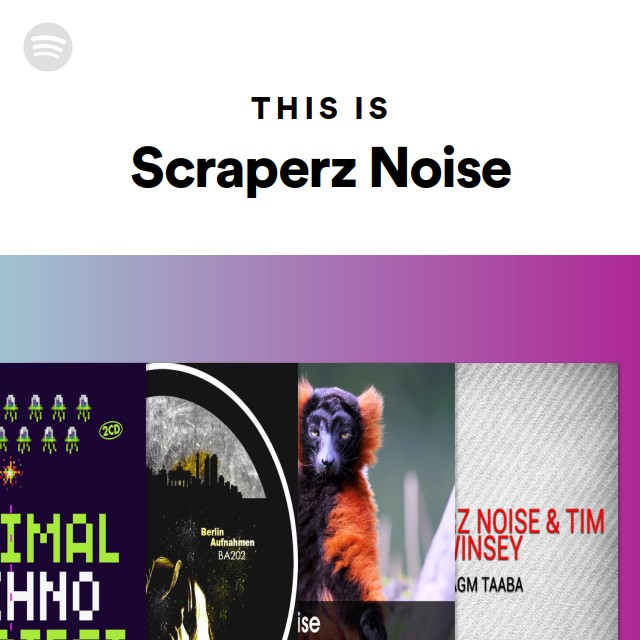 This Is Scraperz Noise - playlist by Spotify | Spotify