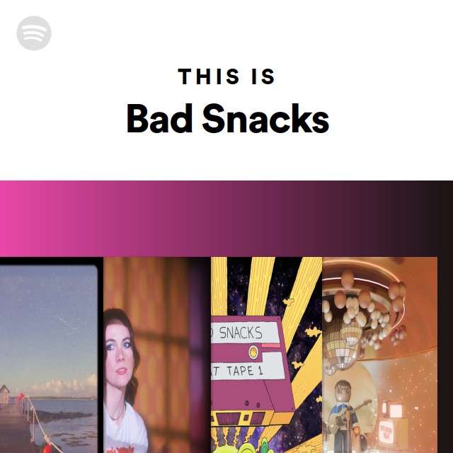 This Is Bad Snacks - playlist by Spotify | Spotify