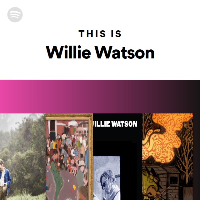 This Is Willie Watson - playlist by Spotify | Spotify