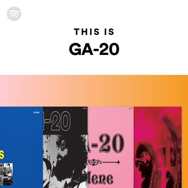 This Is GA-20 - playlist by Spotify | Spotify