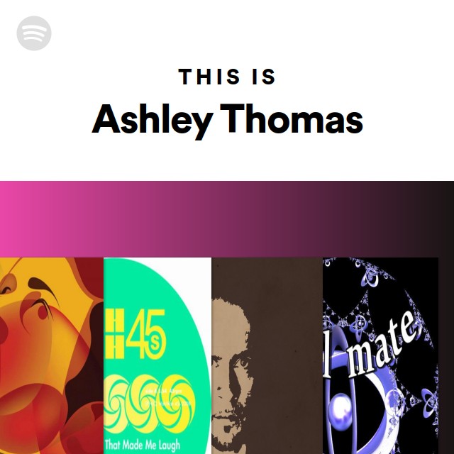 This Is Ashley Thomas - playlist by Spotify | Spotify