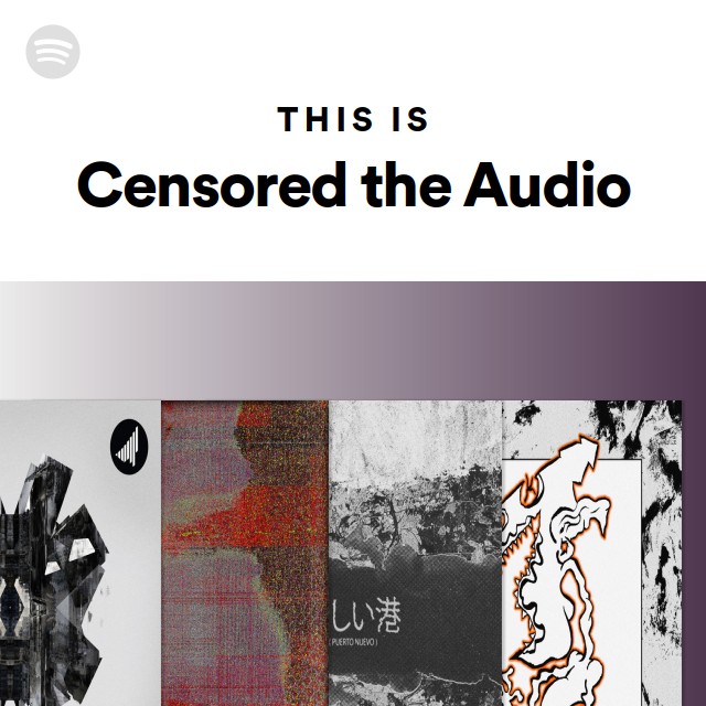 This Is Censored the Audio - playlist by Spotify | Spotify