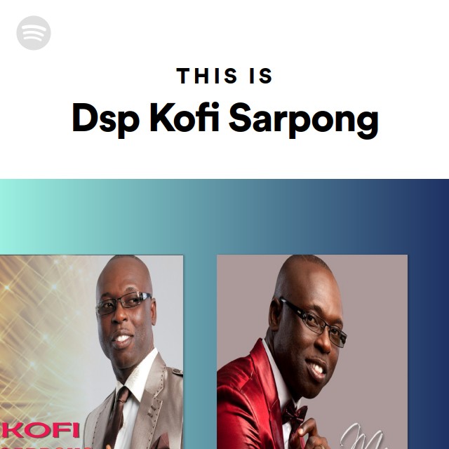 This Is Dsp Kofi Sarpong | Spotify Playlist